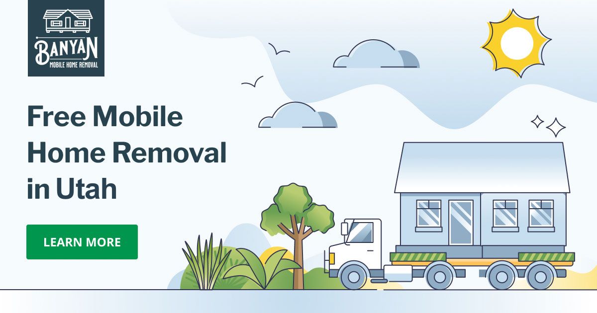 Free Mobile Home Removal in Utah | Banyan